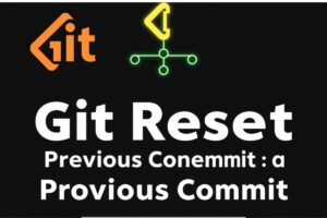 Git Reset to Previous Commit | A Complete Guide